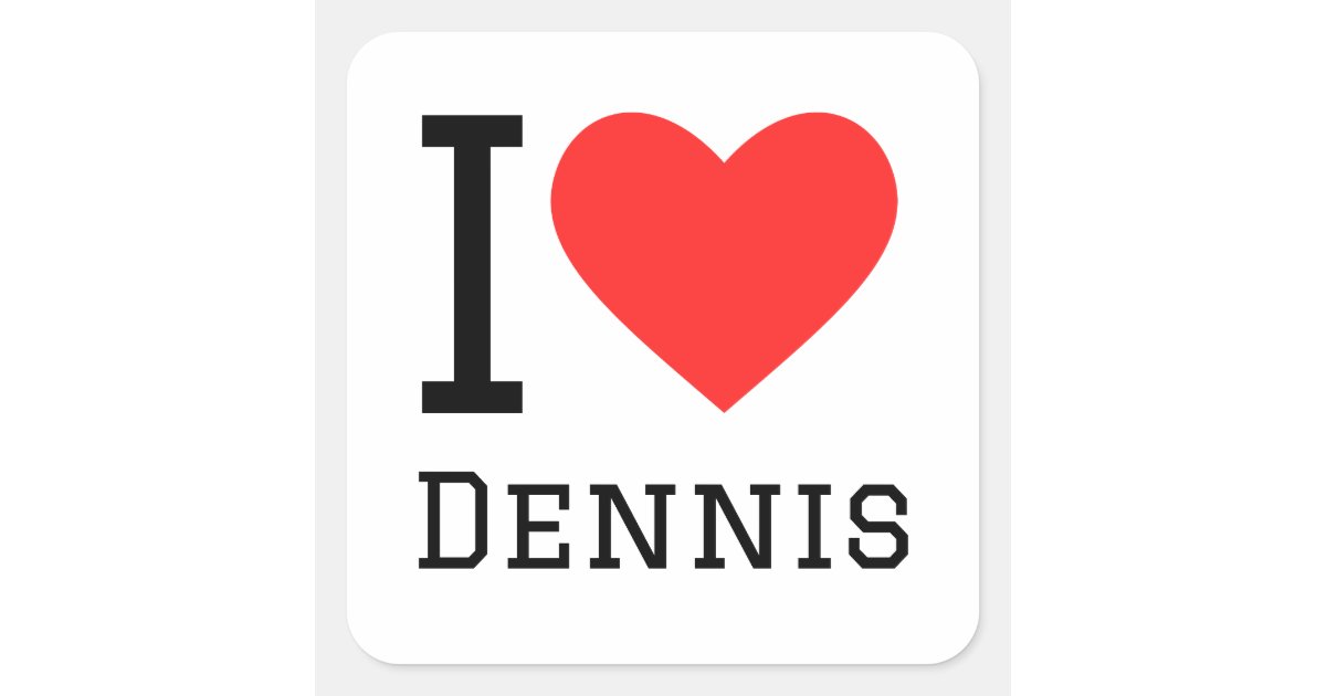 I love dennis square sticker | Zazzle