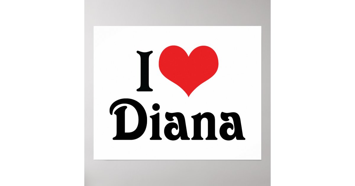 I Love Diana Poster | Zazzle