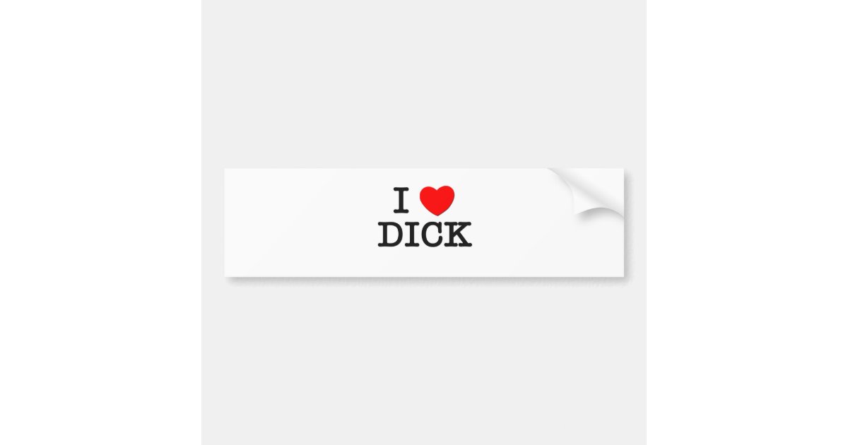 I Love Dick Bumper Sticker | Zazzle