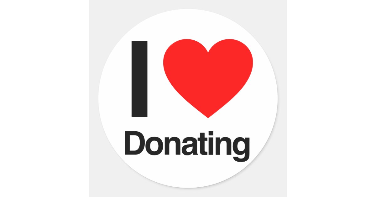 i love donating classic round sticker | Zazzle