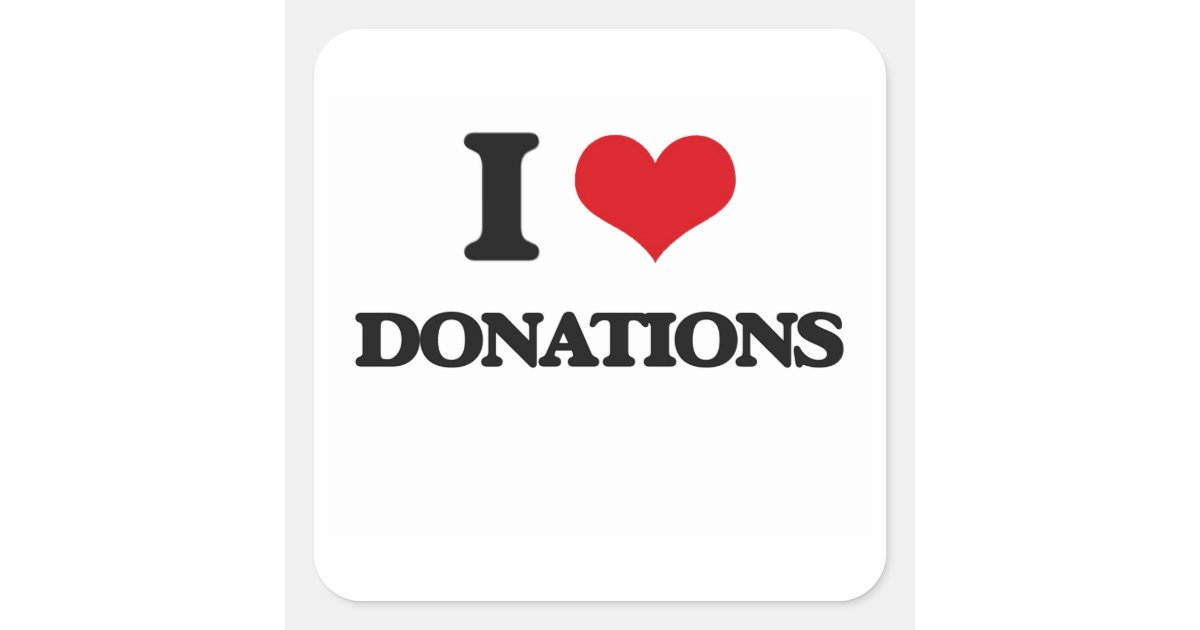 I love Donations Square Sticker | Zazzle