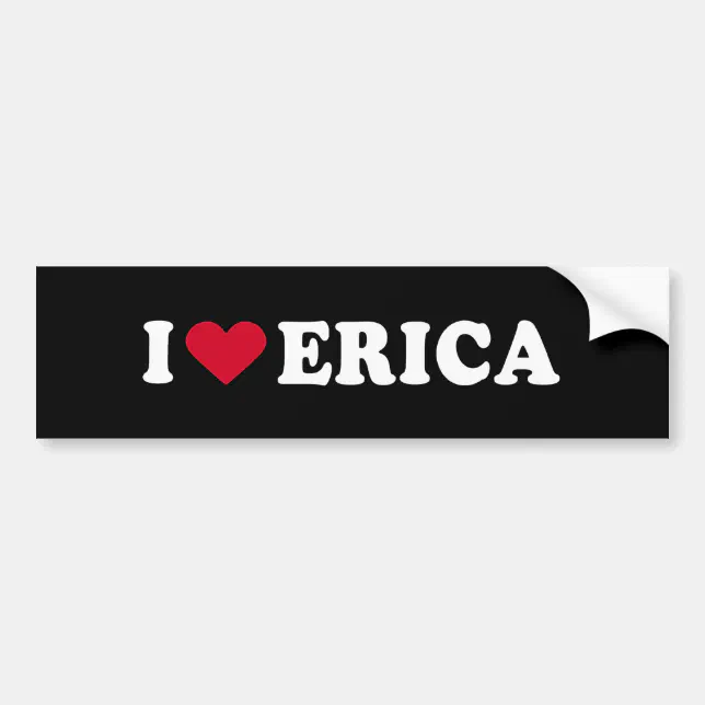 I LOVE ERICA BUMPER STICKER | Zazzle