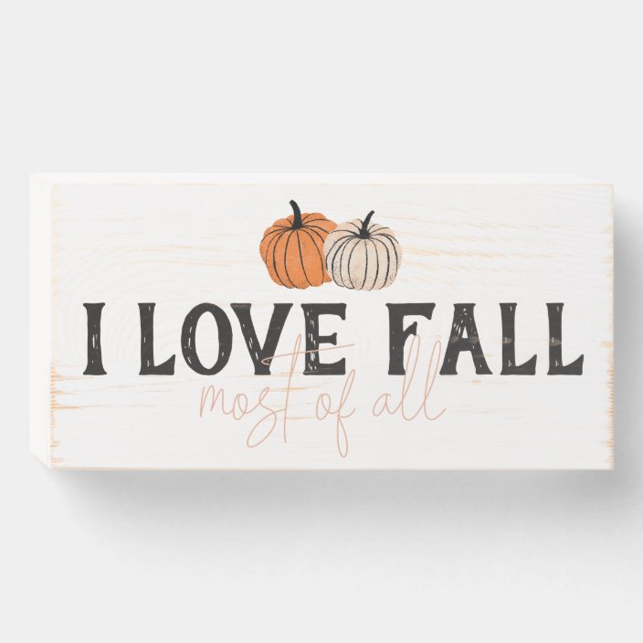 I Love Fall Most of All Wood Sign | Zazzle.com