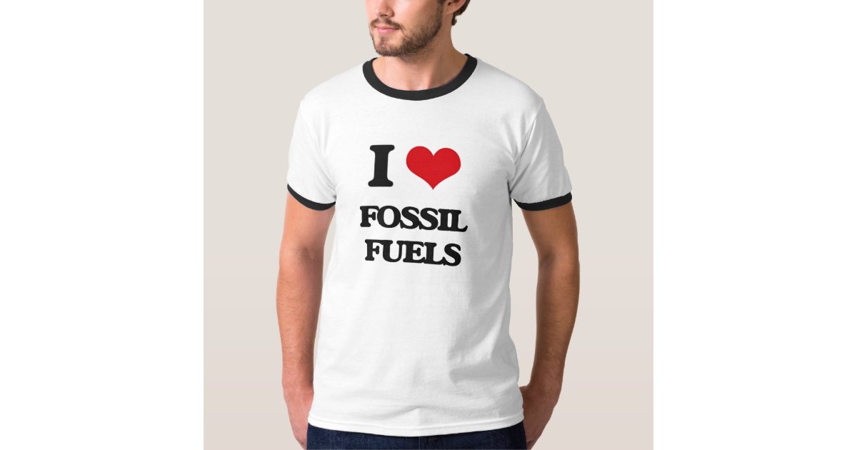 i LOVE fOSSIL fUELS T-Shirt | Zazzle