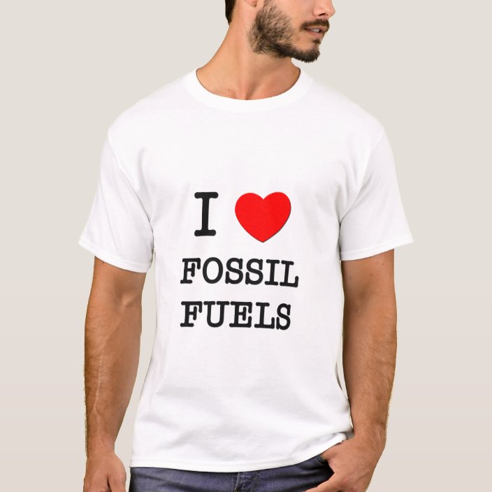 I Love Fossil Fuels T-Shirt | Zazzle.com