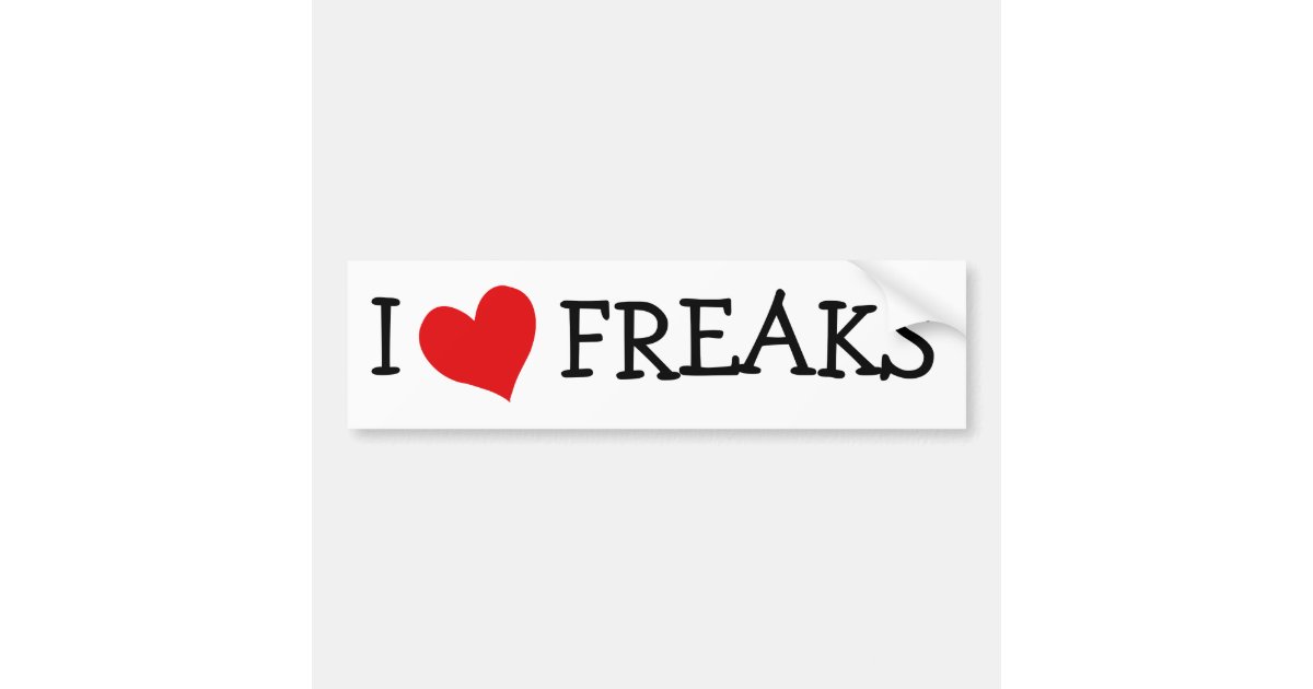 I Love Freaks Bumper Sticker | Zazzle