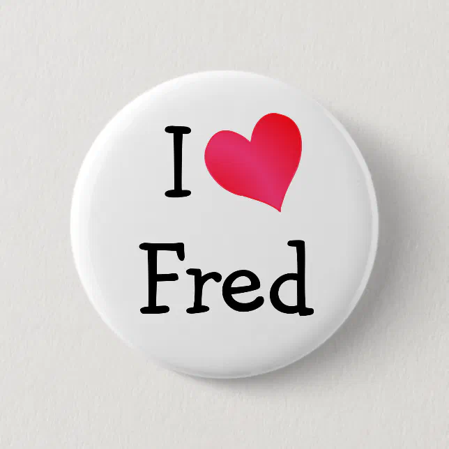 I Love Fred Button | Zazzle