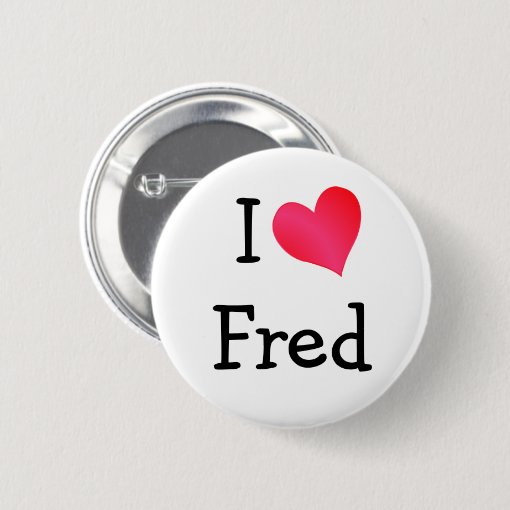 I Love Fred Button | Zazzle