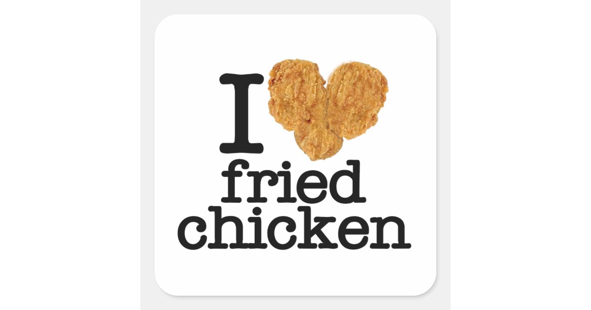 I Love Fried Chicken Square Sticker | Zazzle