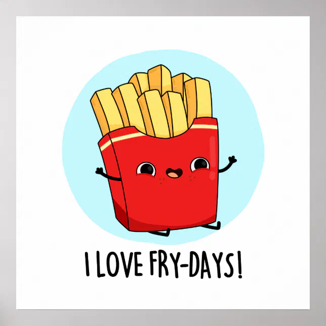 I Love Fry-Days Funny French Fries Pun Poster | Zazzle