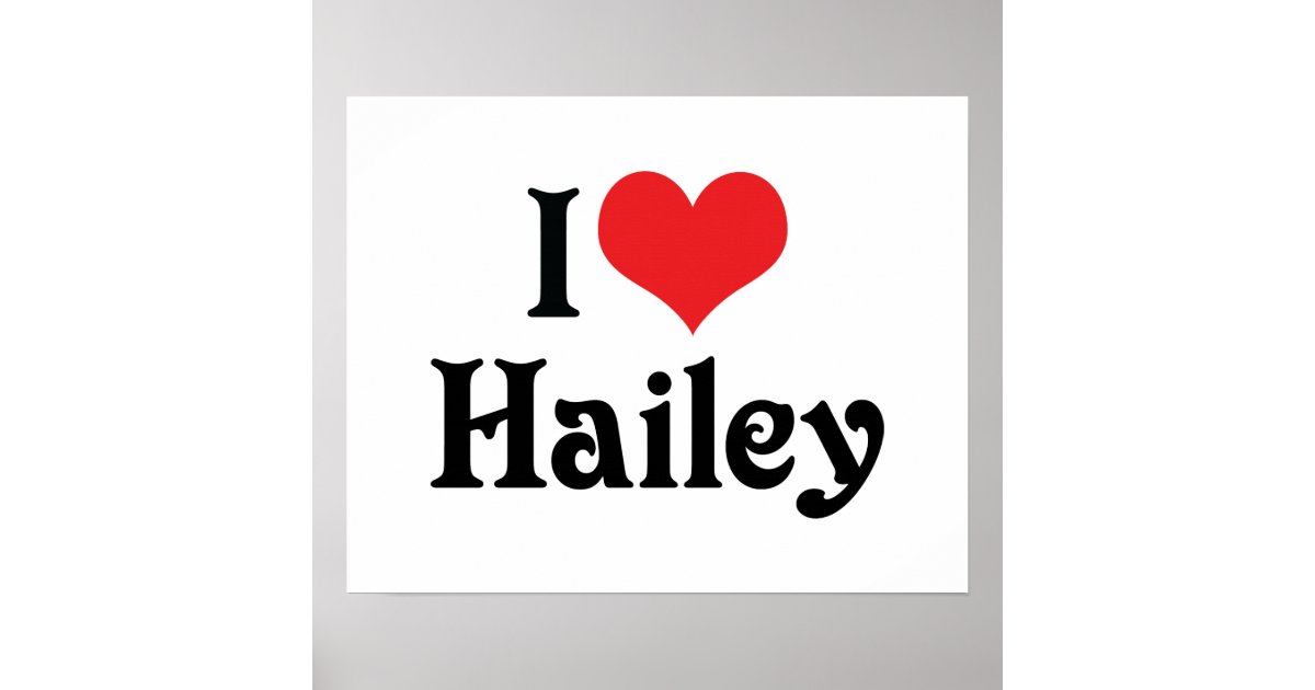 I Love Hailey Poster | Zazzle