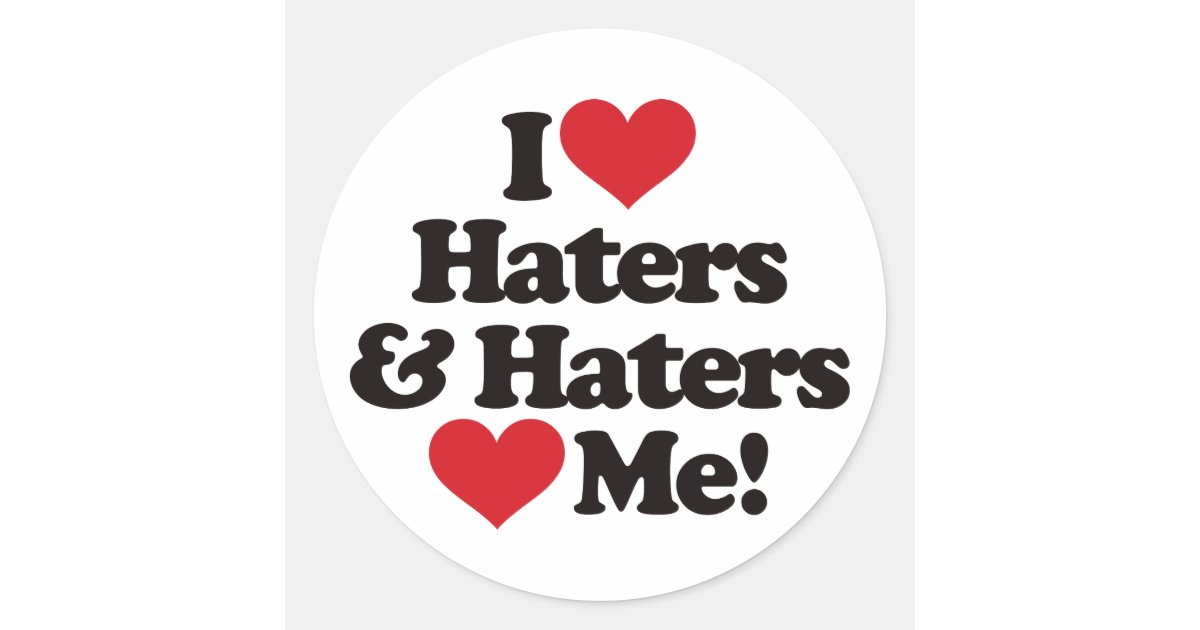 I Love Haters and Haters Love Me Classic Round Sticker | Zazzle