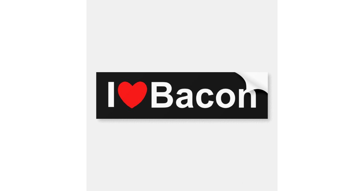 I Love (Heart) Bacon Bumper Sticker | Zazzle