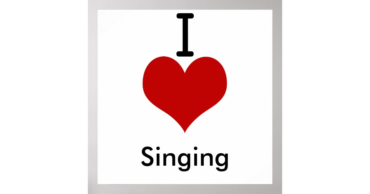 I Love (heart) Singing Poster | Zazzle
