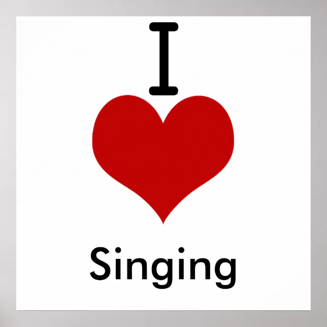 I Love (heart) Singing Poster | Zazzle