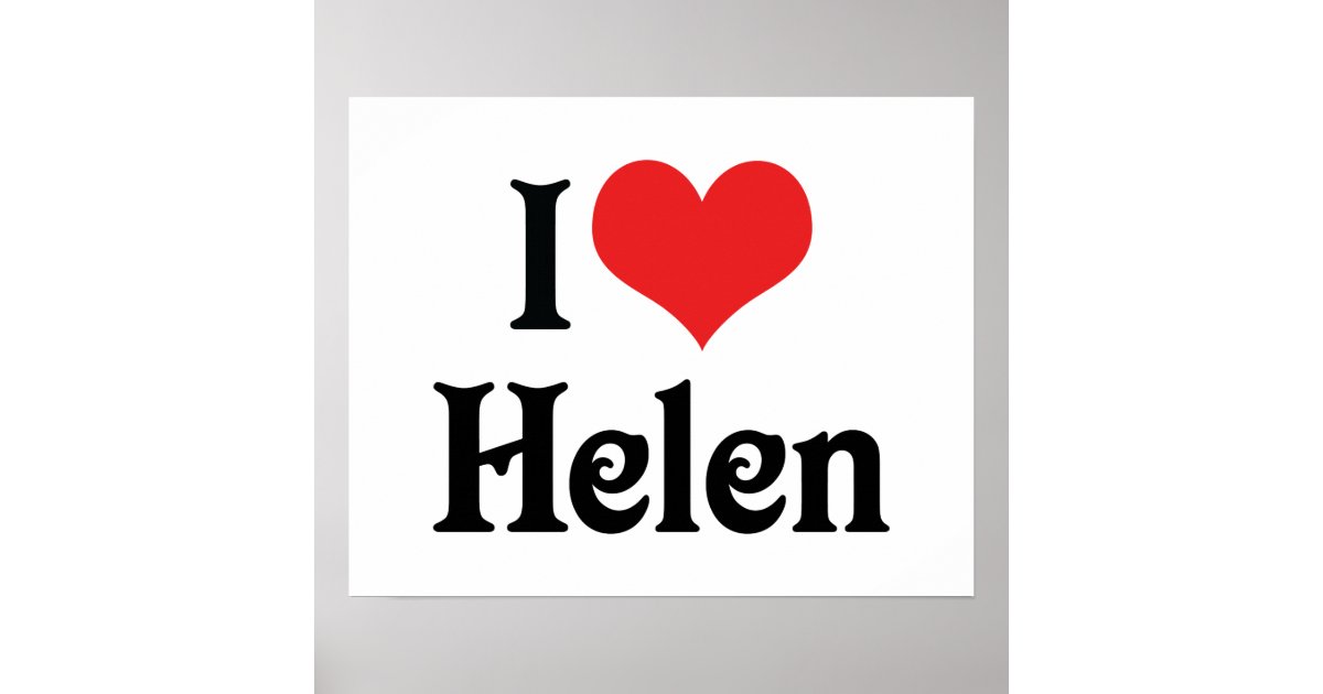 I Love Helen Poster | Zazzle