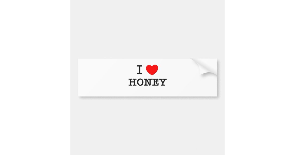 I Love HONEY ( food ) Bumper Sticker | Zazzle