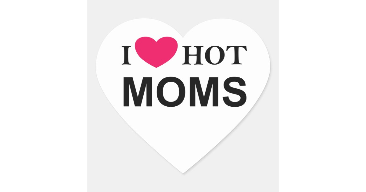 I Love Hot Moms I Love Moms Hot Moms Heart Sticker Zazzle