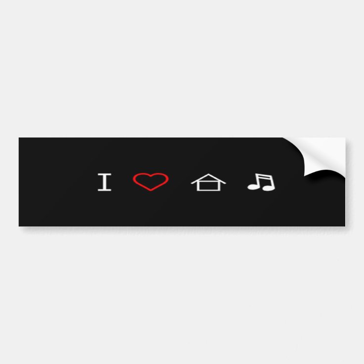 I Love House Music Bumper Sticker | Zazzle