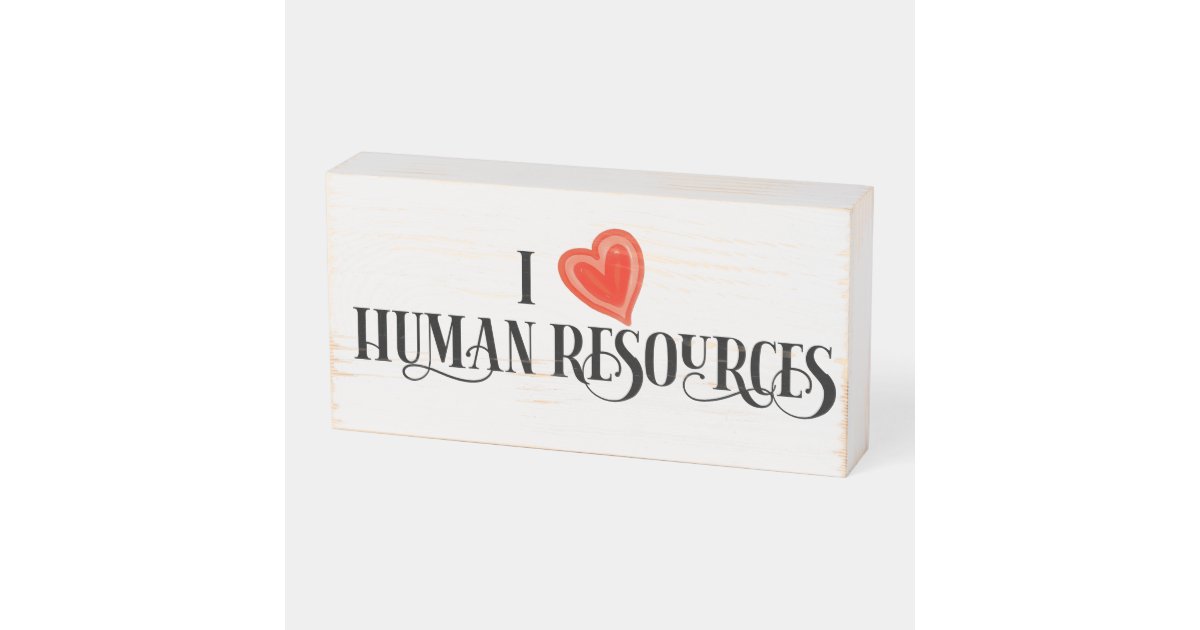 I love HR Human Resources Wooden Box Sign | Zazzle