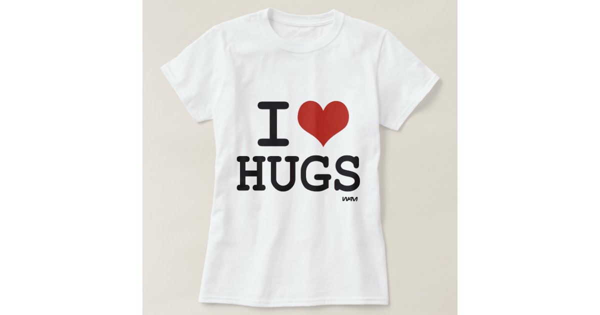 I love Hugs T-Shirt | Zazzle