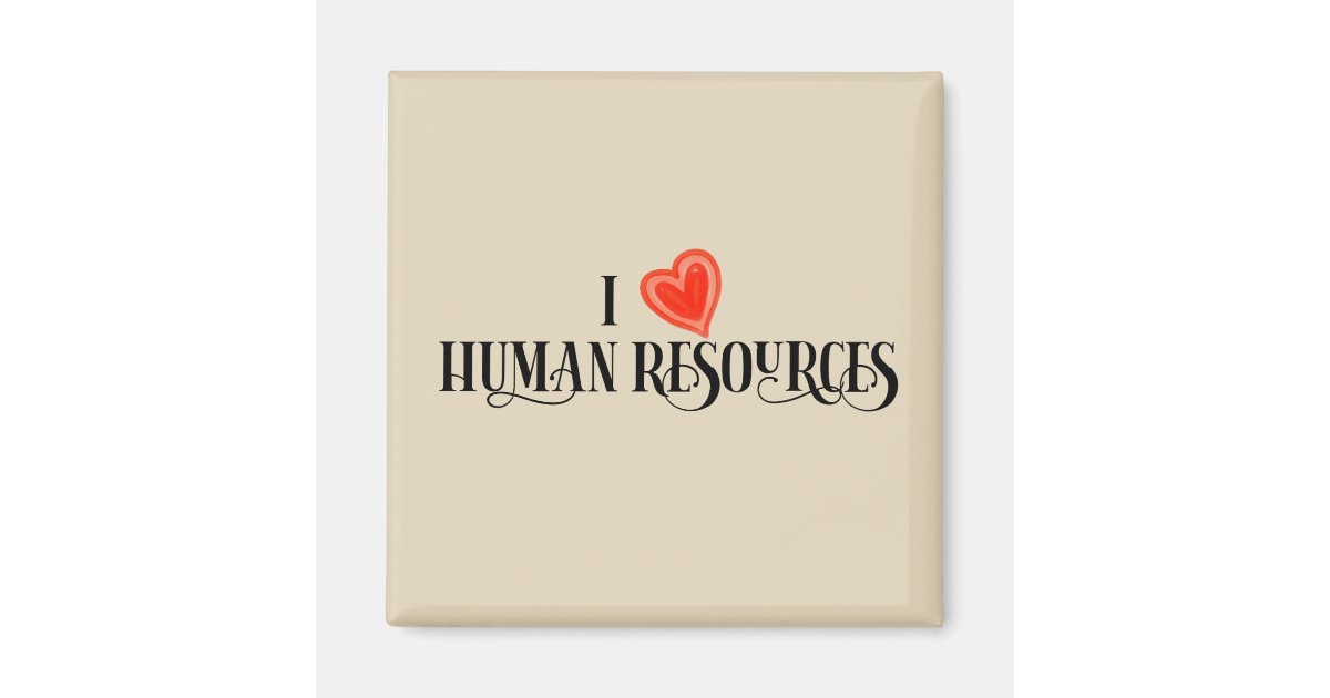 I Love Human Resources HR Magnet | Zazzle