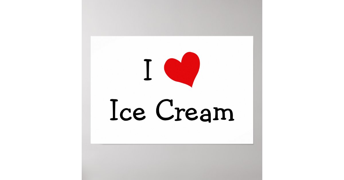 I Love Ice Cream Poster | Zazzle