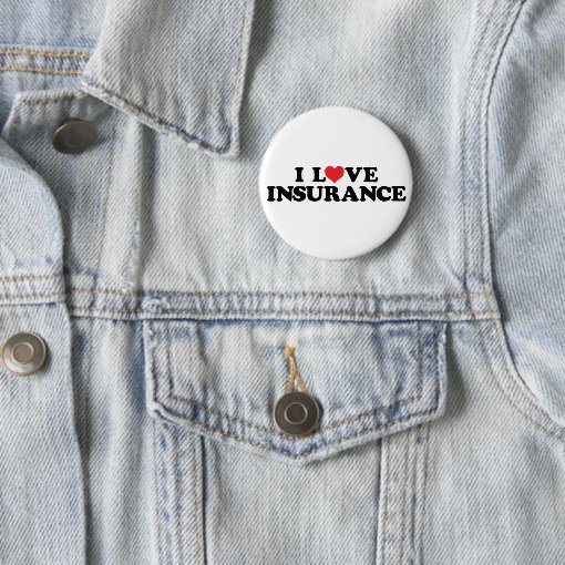 I love insurance button | Zazzle