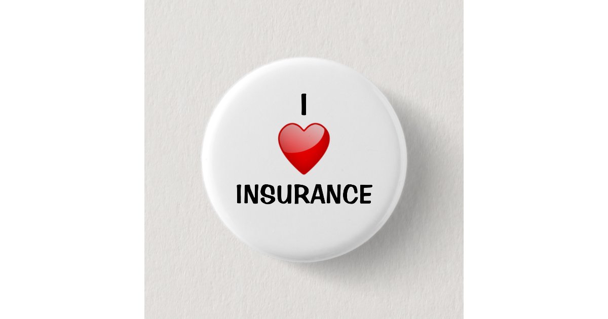 I love insurance pinback button | Zazzle