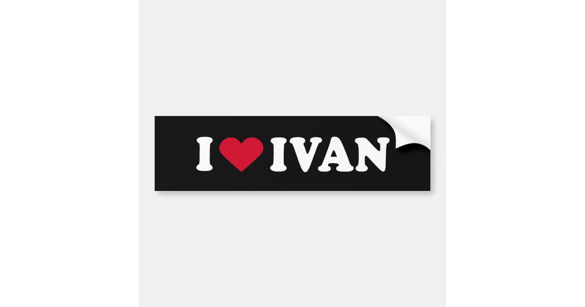 I LOVE IVAN BUMPER STICKER | Zazzle