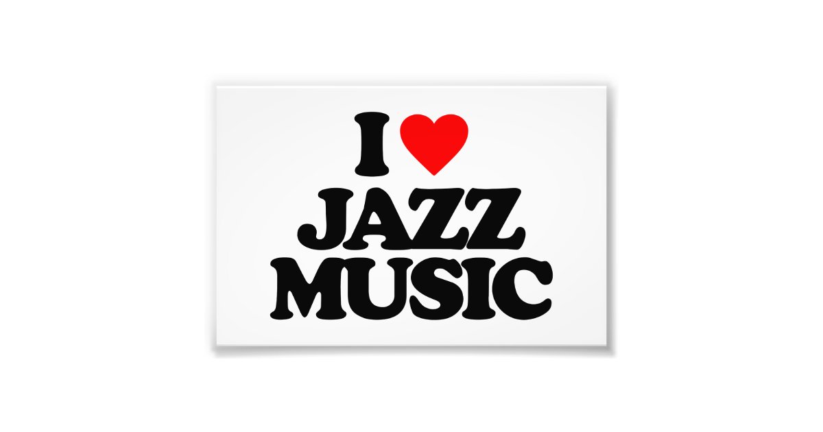 I LOVE JAZZ MUSIC PHOTO PRINT | Zazzle