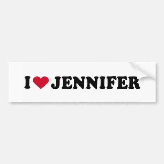 I LOVE JENNIFER BUMPER STICKER | Zazzle.com