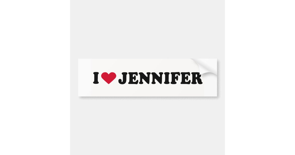 I LOVE JENNIFER BUMPER STICKER | Zazzle
