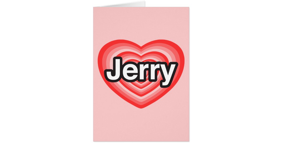 I love Jerry. I love you Jerry. Heart | Zazzle
