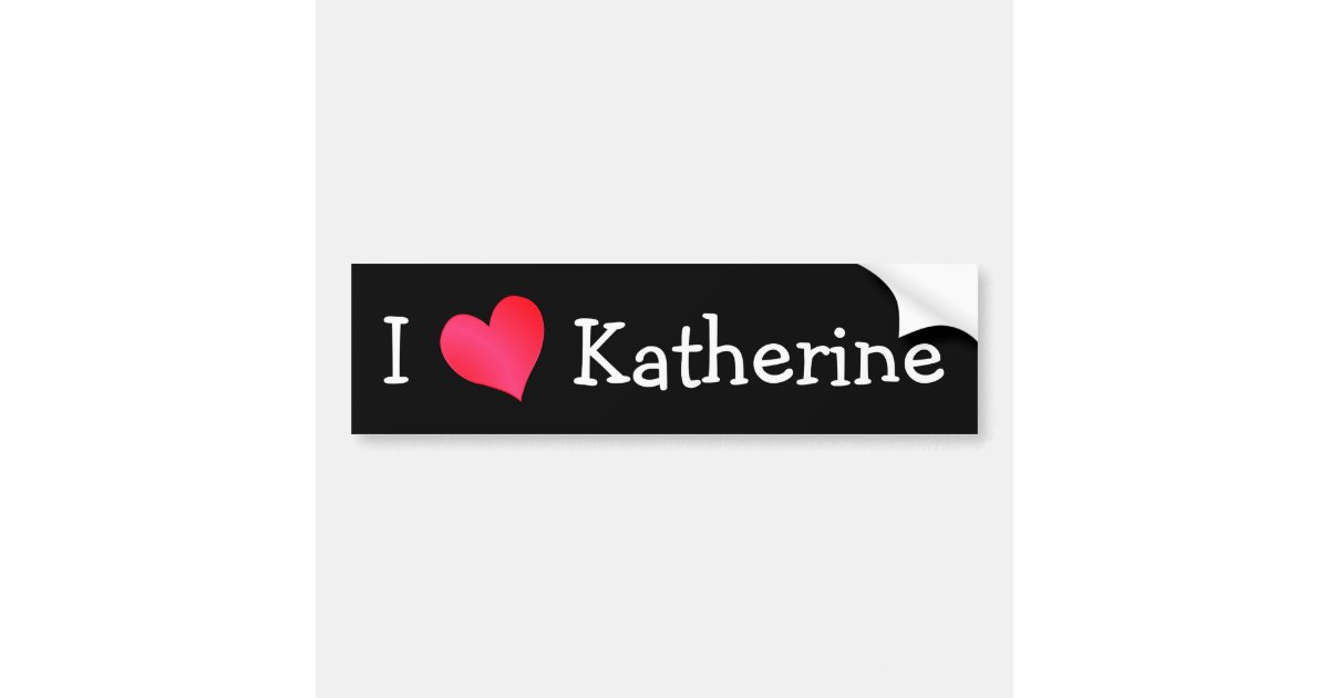 I Love Katherine Bumper Sticker | Zazzle