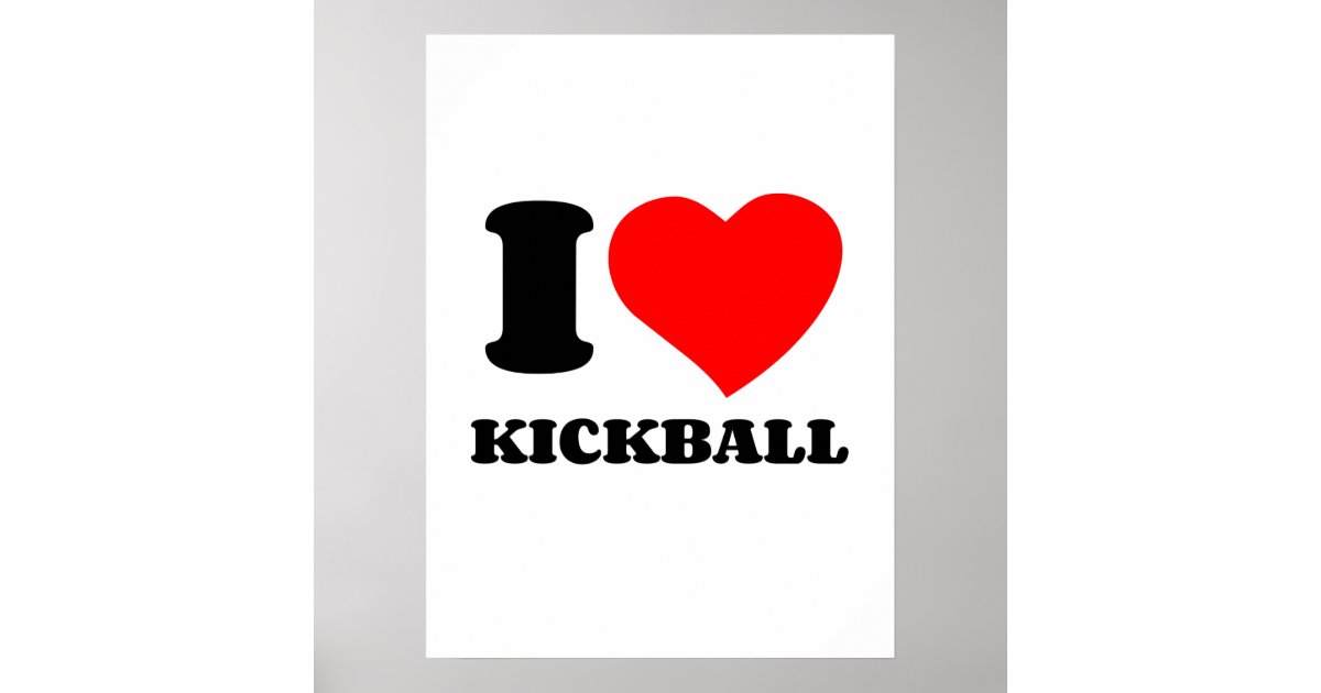 I LOVE KICKBALL POSTER | Zazzle