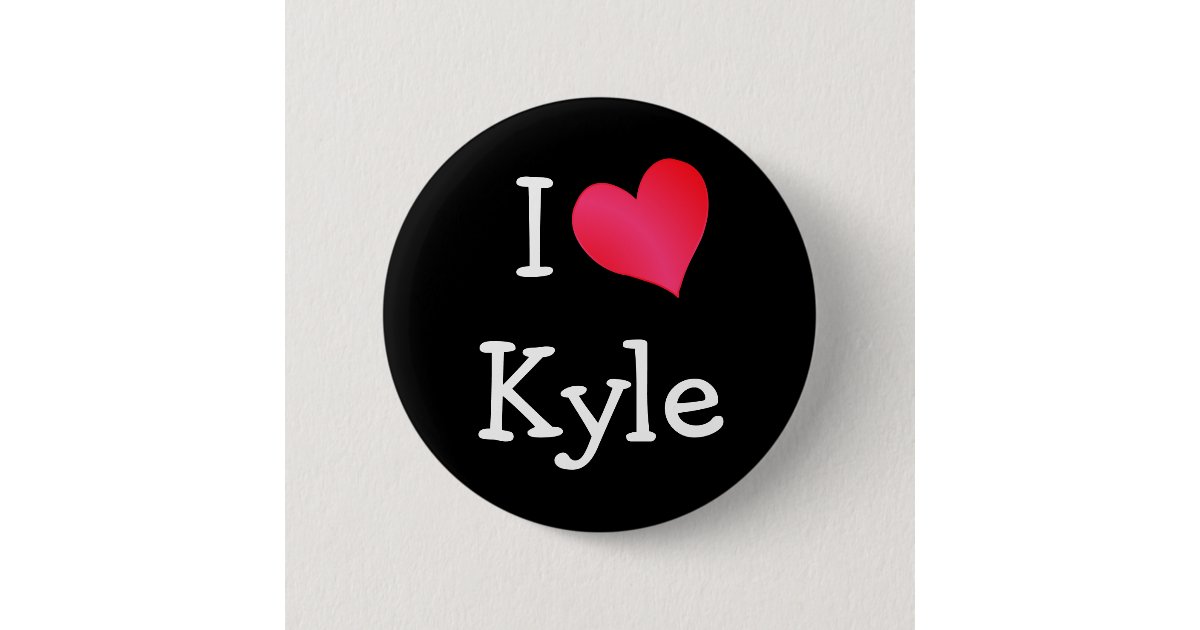 I Love Kyle Pinback Button | Zazzle
