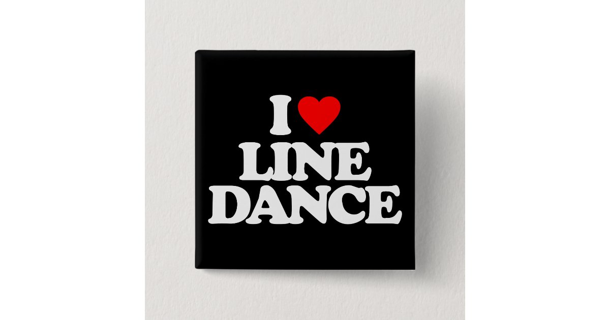 I LOVE LINE DANCE BUTTON | Zazzle
