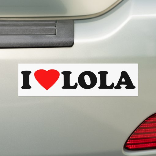 I Love Lola Bumper Sticker | Zazzle