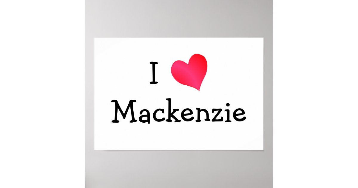 I Love Mackenzie Poster | Zazzle