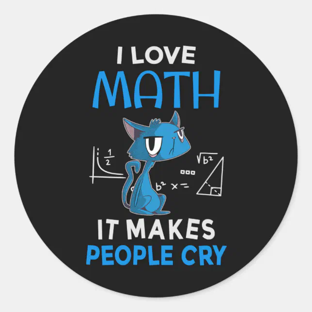 I Love Math It Makes People Cry Classic Round Sticker | Zazzle