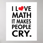 I Love Math, It makes people cry Poster | Zazzle