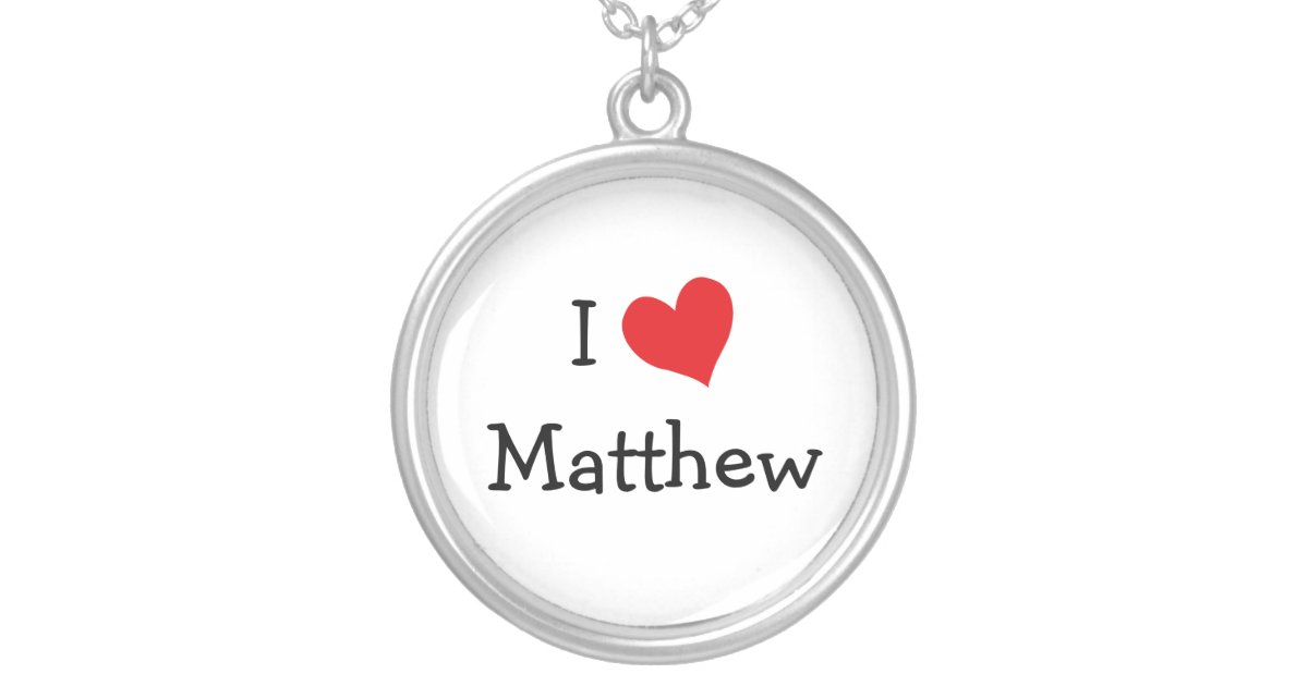 I Love Matthew Necklace | Zazzle