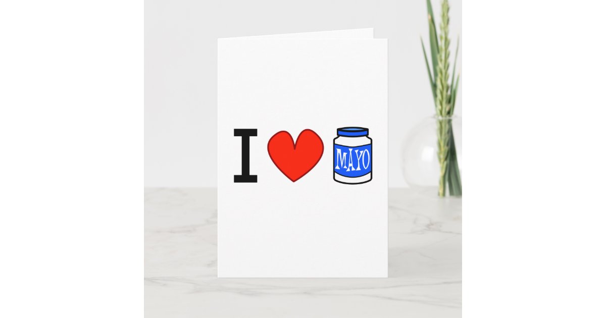 I Love Mayo! Card | Zazzle
