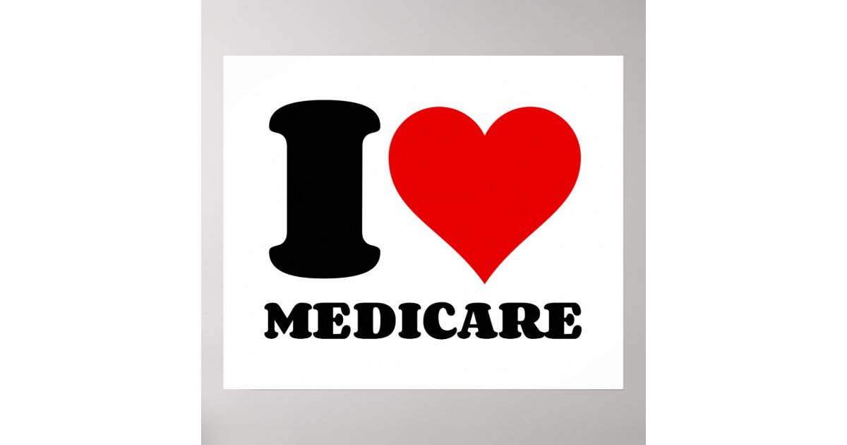 I LOVE MEDICARE POSTER | Zazzle