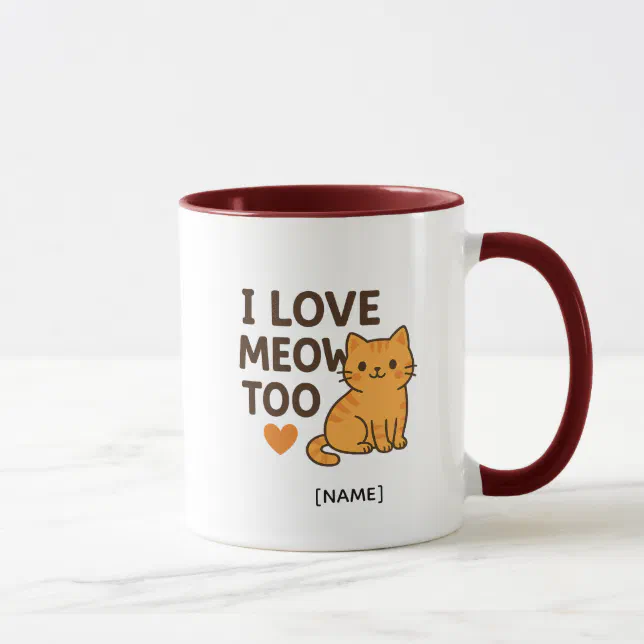 I LOVE MEOW TOO Mug – Personalized | Add Name | Zazzle