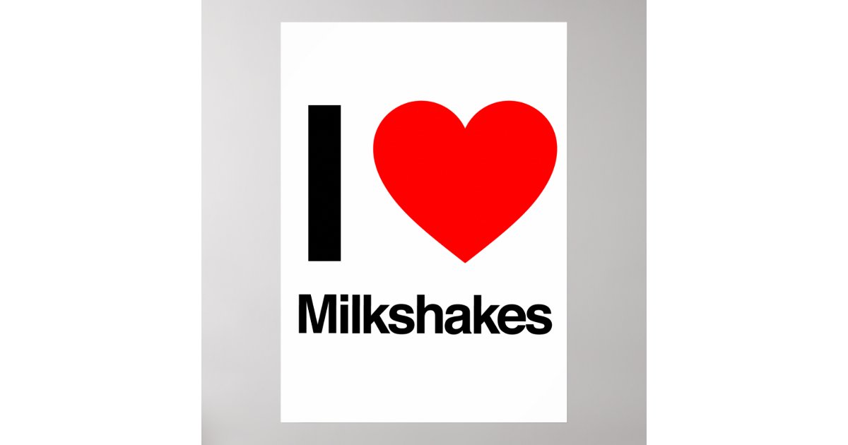 i love milkshakes poster | Zazzle