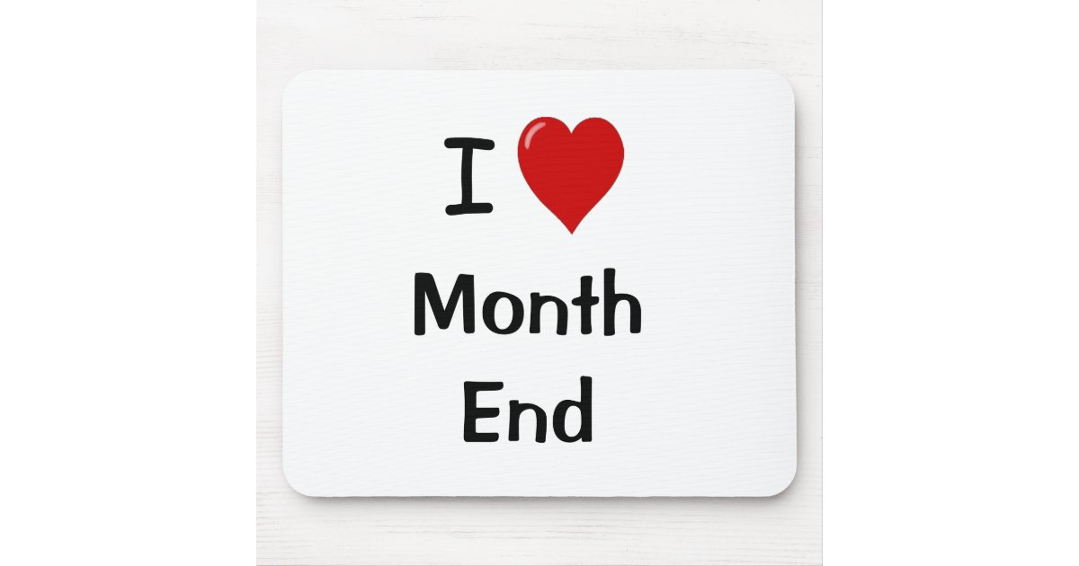 I Love Month End Mouse Pad | Zazzle.com