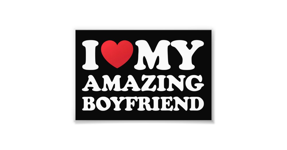 I Love My Amazing Boyfriend I Heart My Hot Bf Photo Print | Zazzle