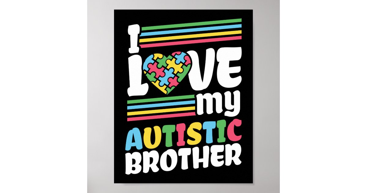 I love My Autistic Brother Autism Awareness Autism Poster | Zazzle